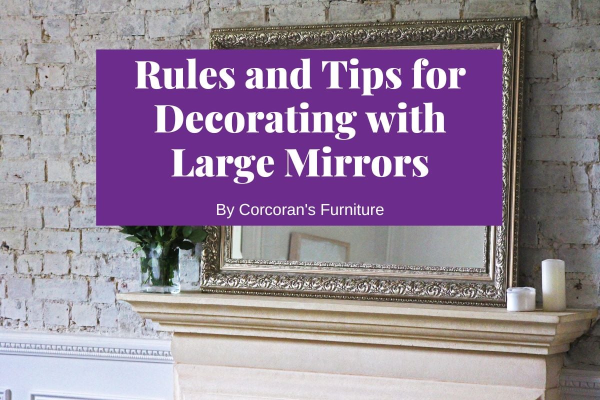 Rules and Tips for Decorating with Large Mirrors – Corcorans Furniture IE